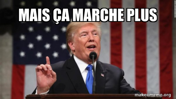Mais ça marche plus - Donald Trump Meme Generator