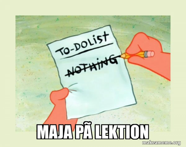 maja på lektion - To Do List - Nothing Meme Generator