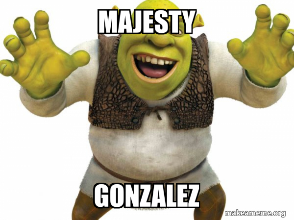 Majesty Gonzalez - Shrek Meme Generator