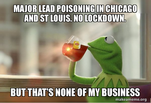 Major lead poisoning in chicago and st louis. No lockdown. But That's ...