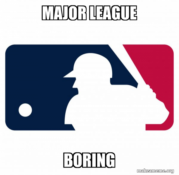 Major League Boring - MLB Major League Baseball Meme Generator