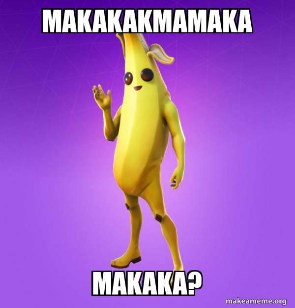 MAKAKAKMAMAKA Makaka? - Peely Meme Generator