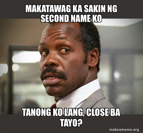 Makatawag ka sakin ng second name ko Tanong ko lang, close ba tayo ...