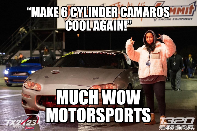 “Make 6 cylinder camaros cool again!” Much wow motorsports Meme Generator