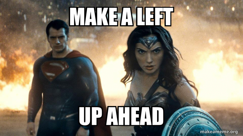 mAKE A lEFT UP AHEAD Meme Generator