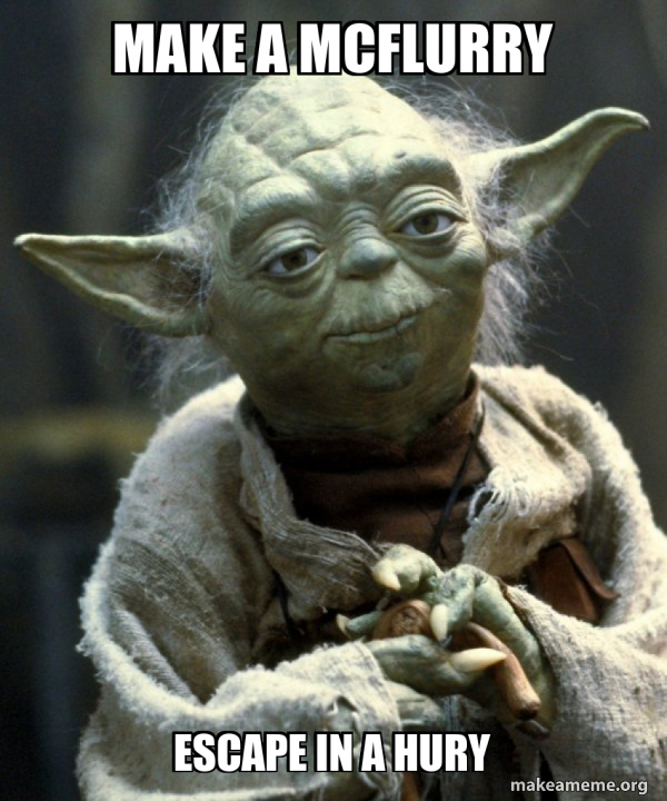 Make a Mcflurry Escape in a hury - Yoda Meme Generator
