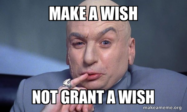 make a wish not grant a wish - You Complete Me Meme Generator