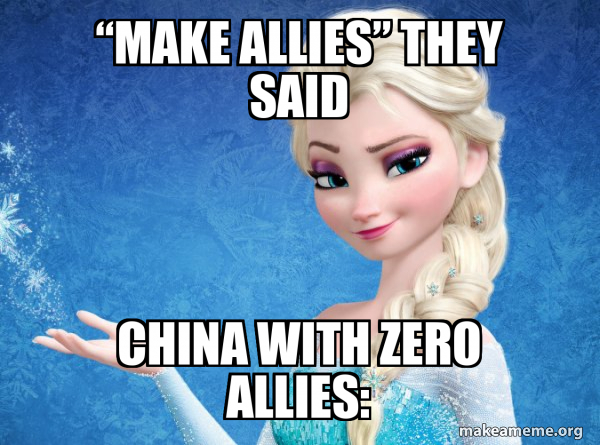 “Make allies” they said China with zero allies: - Elsa from Frozen Meme ...