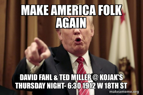 Make America Folk Again David Fahl & Ted Miller @ Kojak's Thursday ...