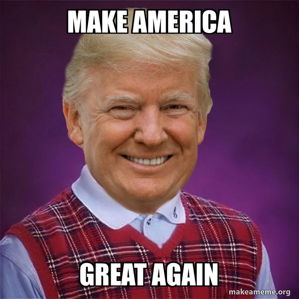 Make america great again - Bad Luck Trump Meme Generator