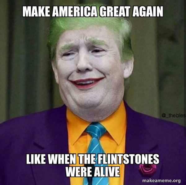 make america great again like when the flintstones were alive - Donald ...