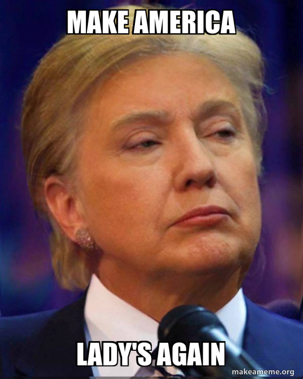Make America Lady's Again - Trillary Meme Generator