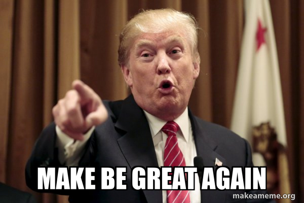 Make BE great again - Donald Trump Says Meme Generator