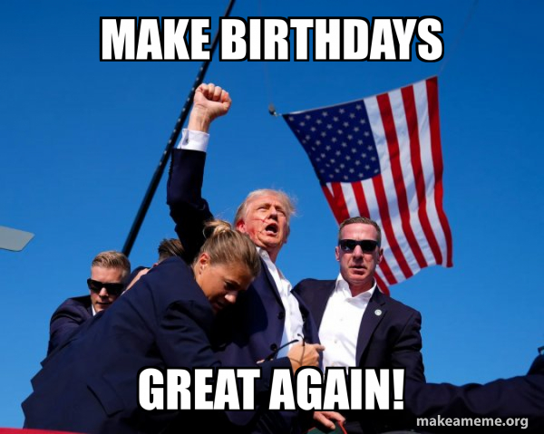 Make birthdays Great again! - Trump Fist Meme Generator
