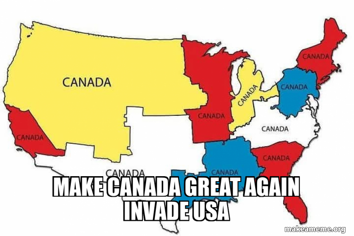 Make Canada great again invade usa Meme Generator