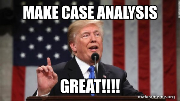 make case analysis great!!!! - Donald Trump Meme Generator