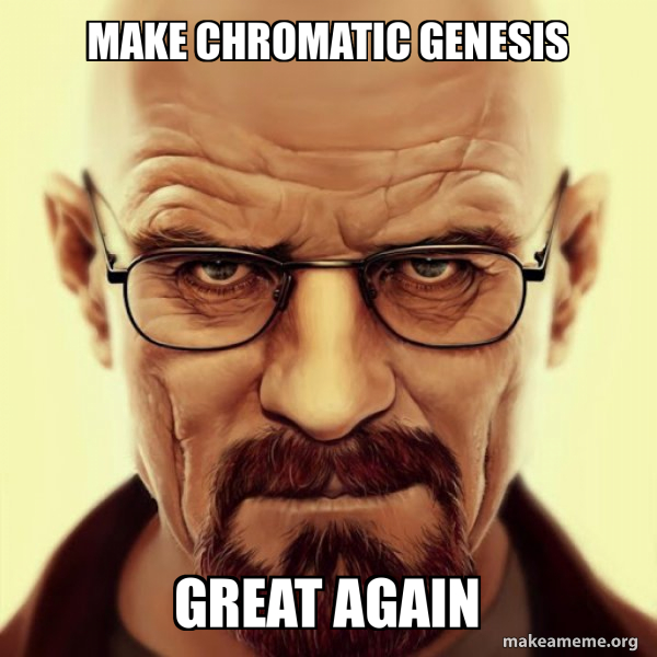 Make Chromatic Genesis Great again - Walter White Breaking Bad Meme ...