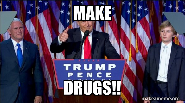 Make DruGs!! - President Elect Trump Meme Generator