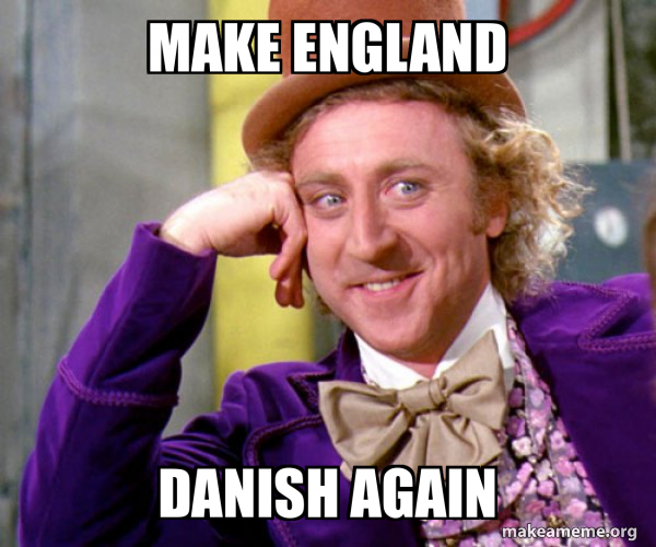 make england danish again - Willy Wonka Sarcasm Meme Meme Generator