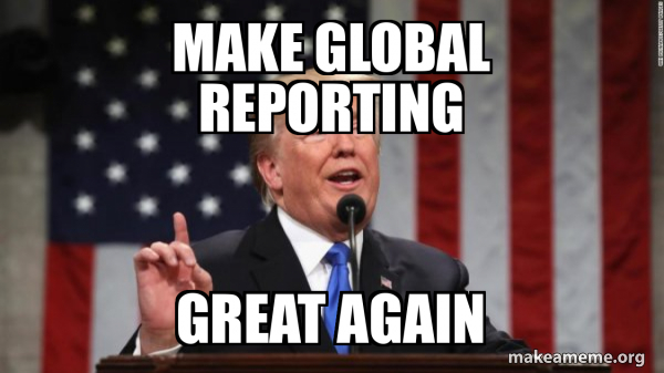 Make Global Reporting Great Again - Donald Trump Meme Generator