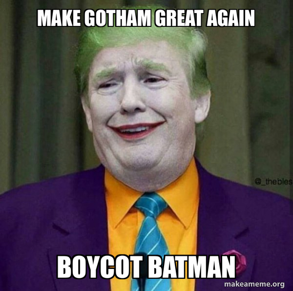 make Gotham great again boycot batman - Donald Trump - The Joker Meme ...