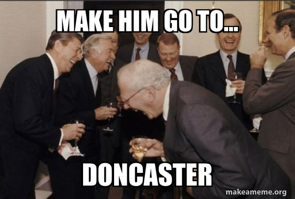Make him go to… Doncaster - Laughing Men in Suits | And Then I Said ...