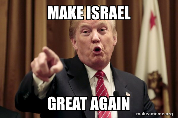 make israel great again - Donald Trump Says Meme Generator