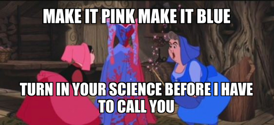 Make it Pink Make it Blue Turn in your science before I have to call ...