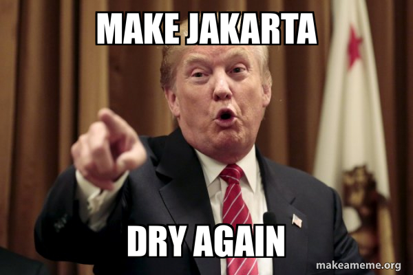 make jakarta dry again - Donald Trump Says Meme Generator