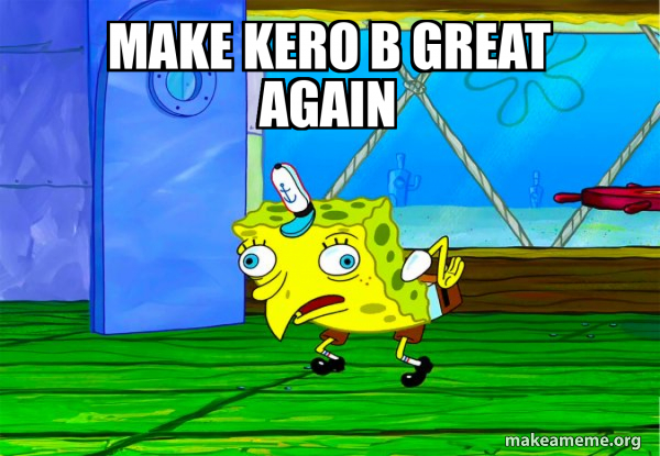 Make Kero B great again - Mocking SpongeBob Meme Generator