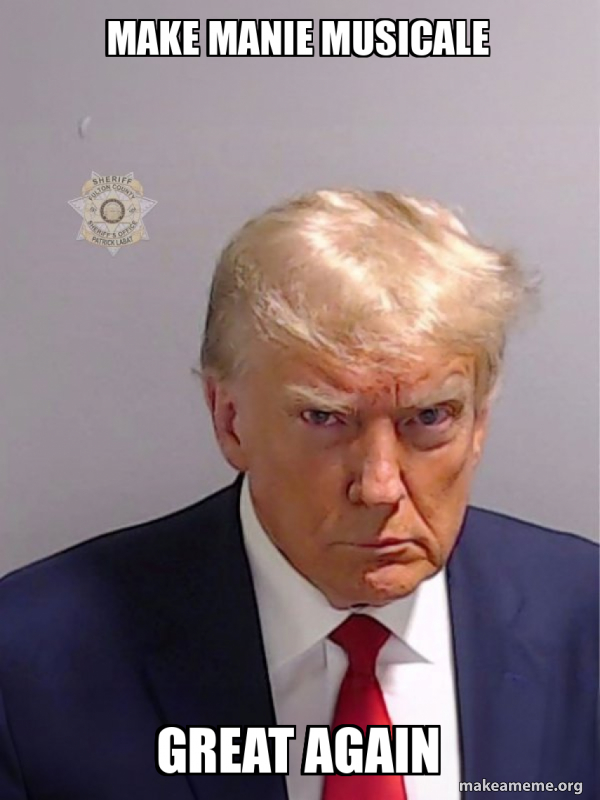 MAKE MANIE MUSICALE GREAT AGAIN - Donald Trump Mugshot Meme Generator