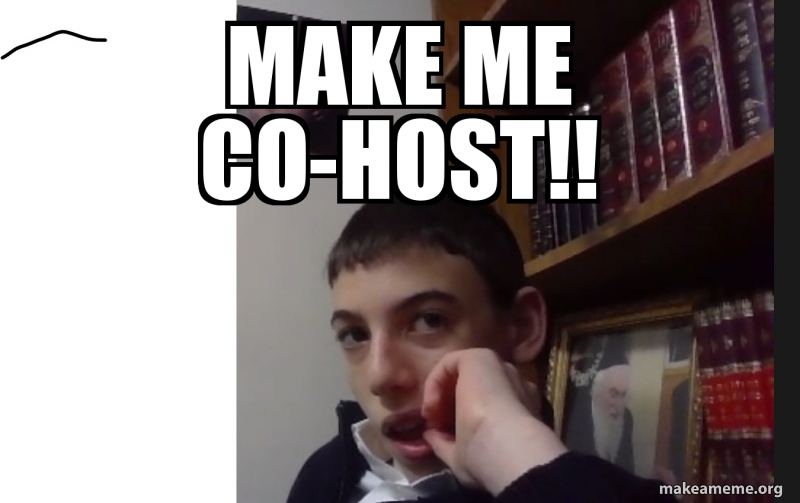 make me co-host!! Meme Generator