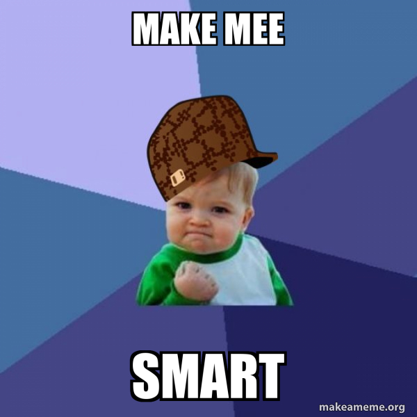 make mee smart - Scumbag Success Kid Meme Generator
