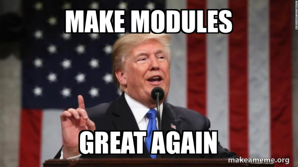 make modules great again - Donald Trump Meme Generator
