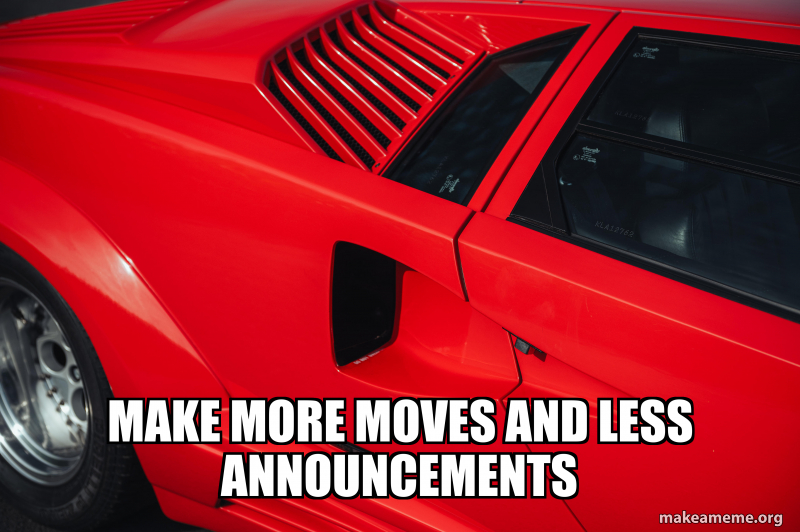 Make more moves and less announcements Meme Generator