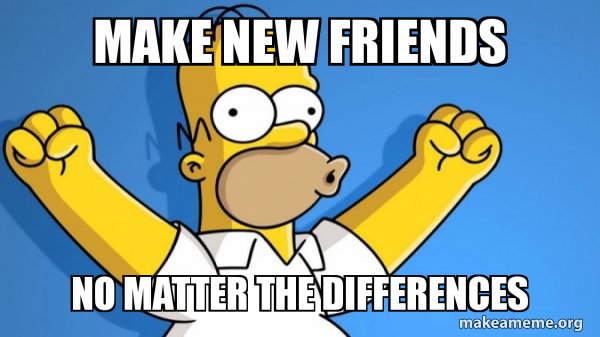 make new friends no matter the differences - Happy Homer Meme Generator