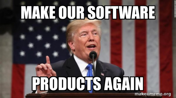make our Software Products again - Donald Trump Meme Generator