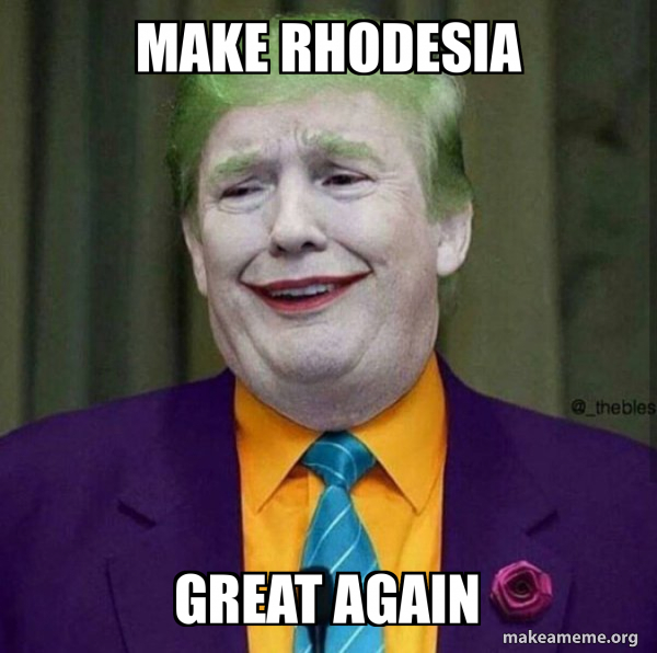 make rhodesia great again - Donald Trump - The Joker Meme Generator