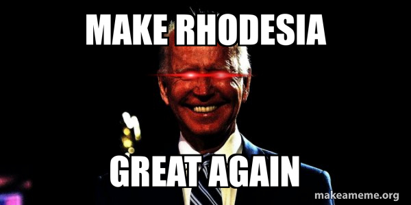 make rhodesia great again - Dark Brandon Meme Generator