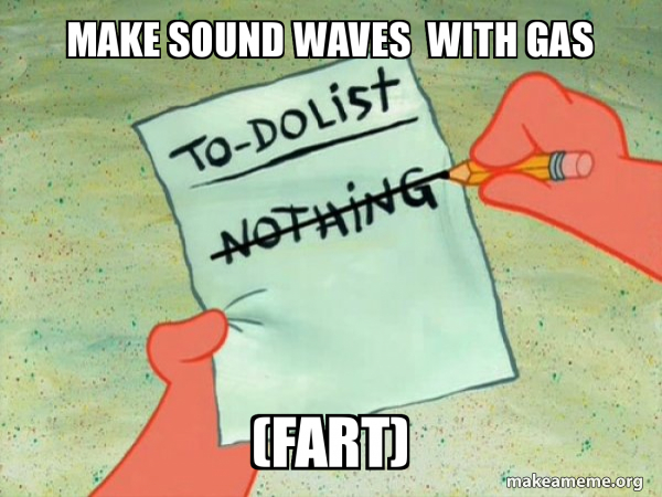 make sound waves with gas (fart) - TO-DO List Meme Generator