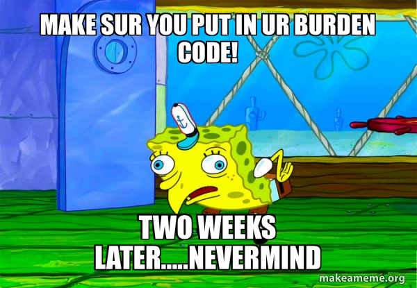 MaKe Sur YoU put in Ur BuRdEn Code! Two weeks later.....nevermind ...