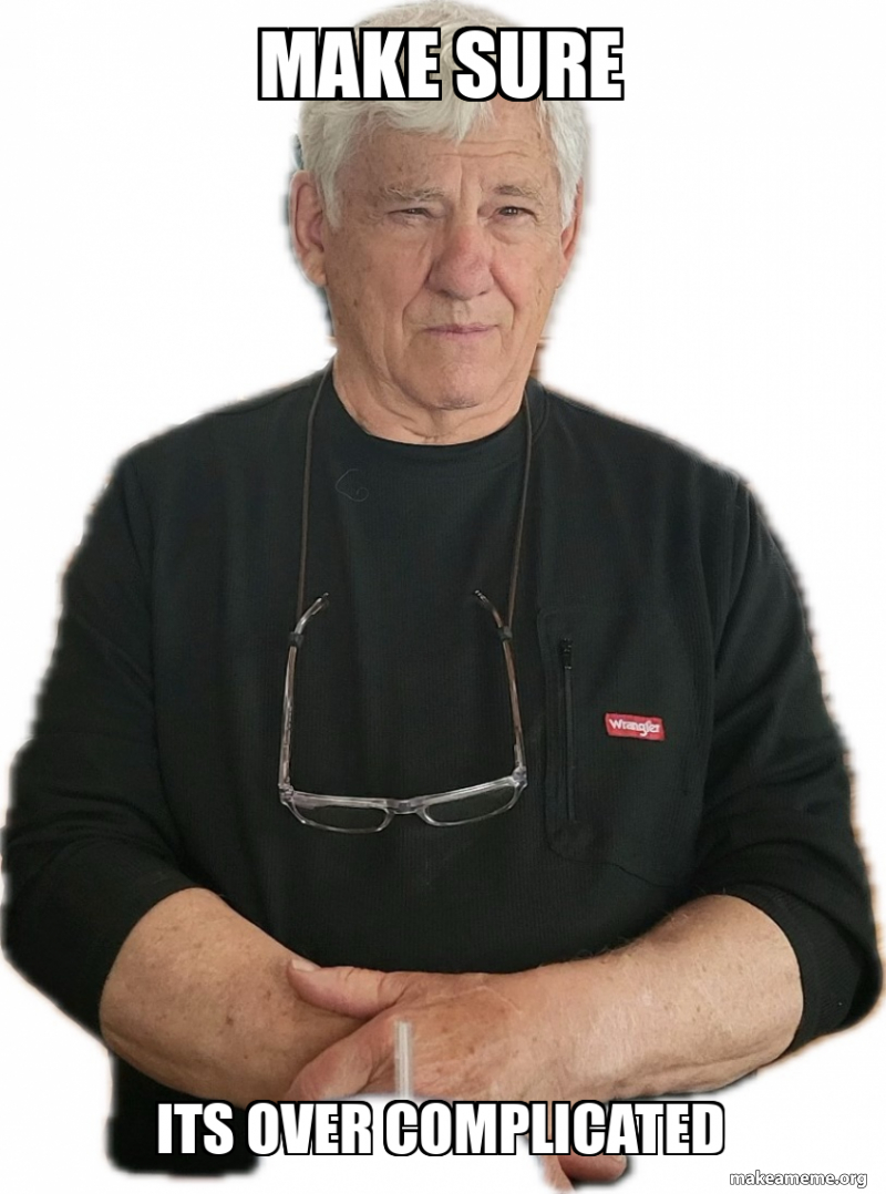 Make sure Its over complicated Meme Generator