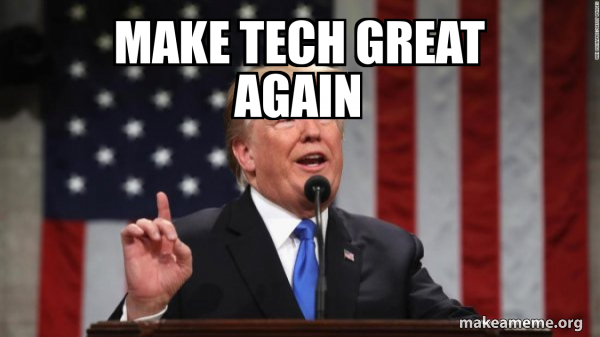 make tech great again - Donald Trump Meme Generator
