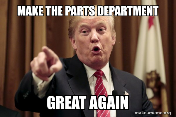 make the parts department Great again - Donald Trump Says Meme Generator