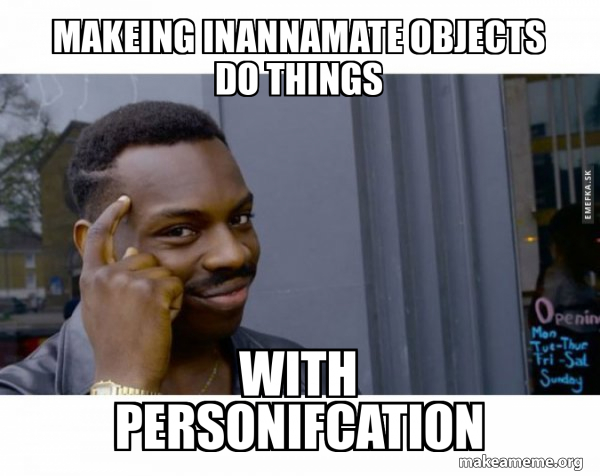 MAkeing inannamate objects do things with Personifcation - Roll Safe ...