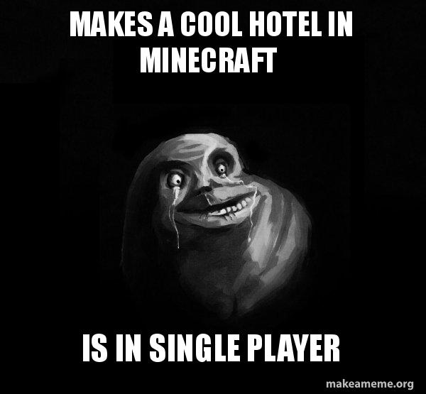 Makes a cool hotel in minecraft Is in single player - Forever Alone ...