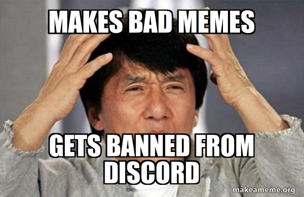 makes bad memes gets banned from discord - Jackie Chan Why? Meme Generator