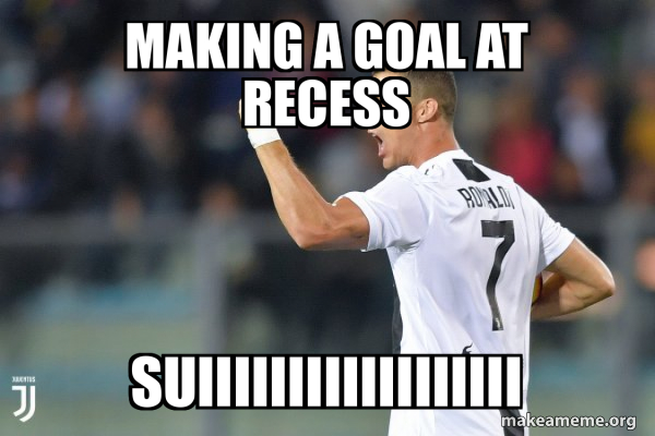 making a goal at recess SUIIIIIIIIIIIIIIIIII - Cristiano Ronaldo Meme ...