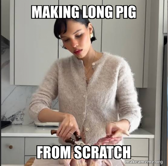 Making long pig from scratch Meme Generator