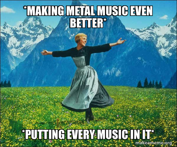 *making metal music even better* *putting every music in it* - Sound of ...